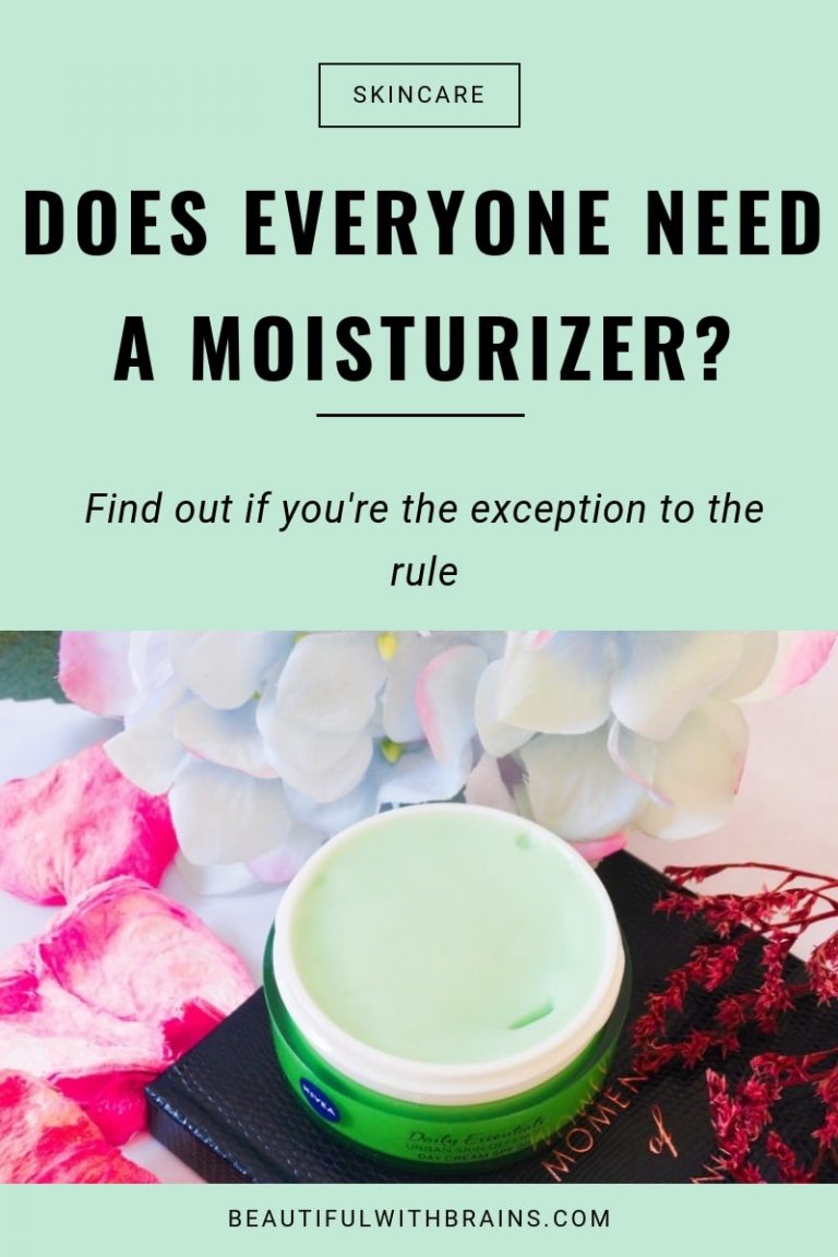 Does Everyone Need A Moisturizer? – Beautiful With Brains